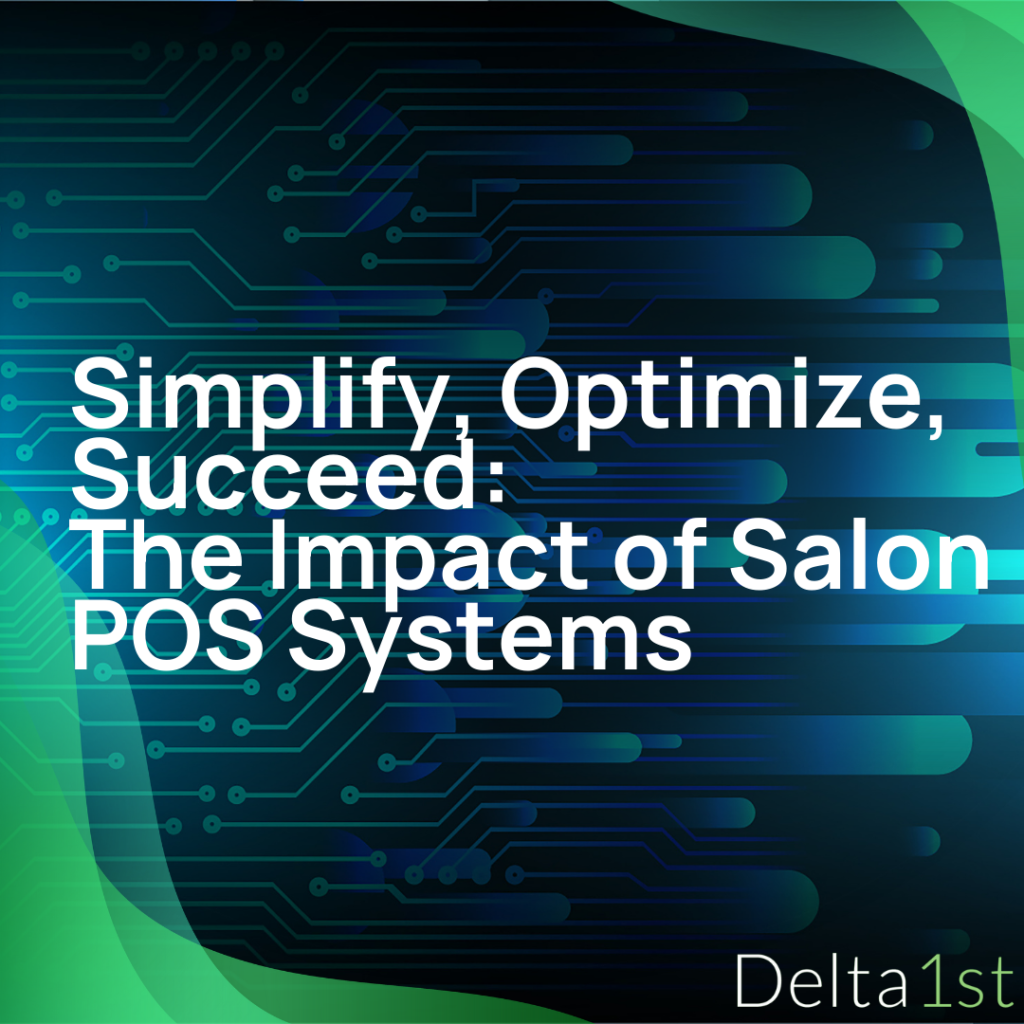 Simplify, Optimize, Succeed: The Impact of Salon POS Systems - Delta 1st POS
